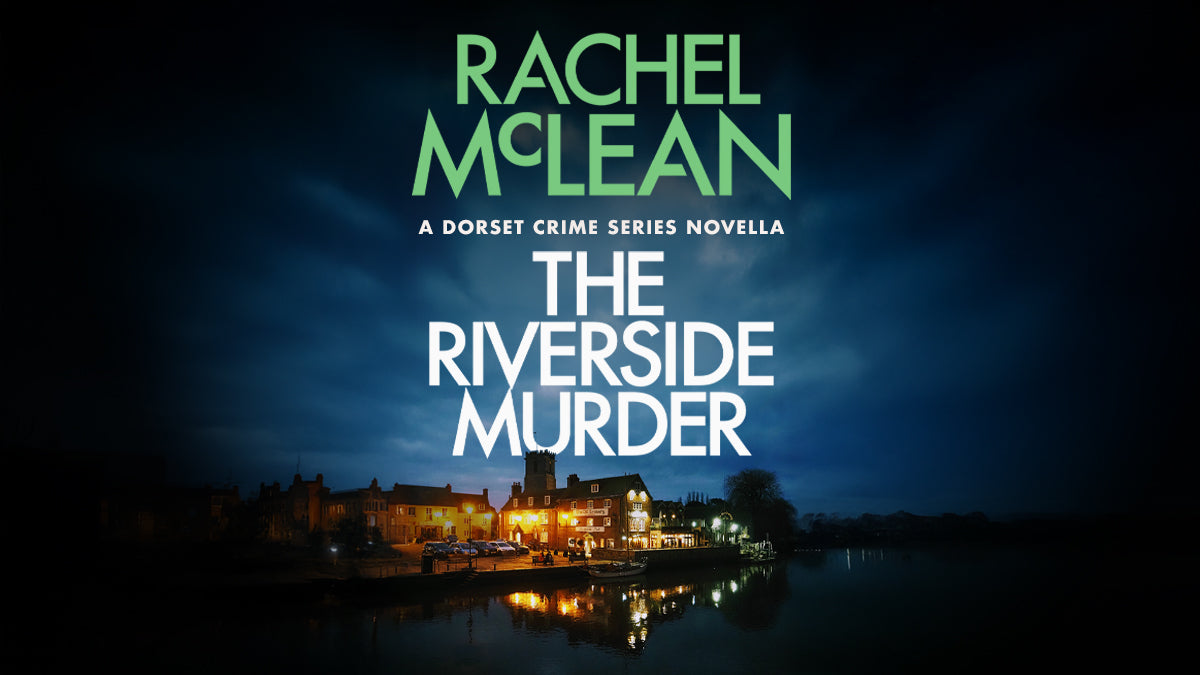 Dorset Crime Novella 3.5 - The Riverside Murder – Rachel McLean Books